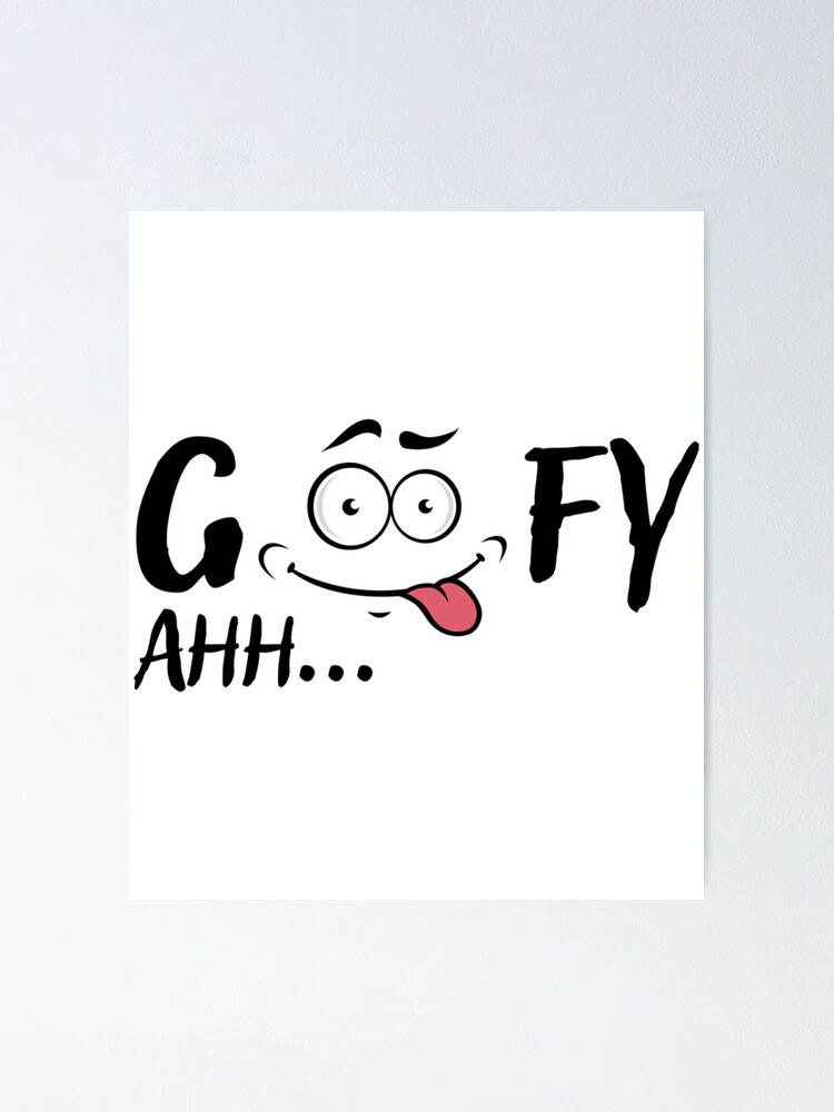 "Goofy Ahh (1)" Poster for Sale by Joserray | Redbubble