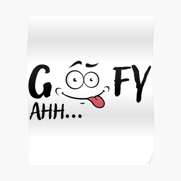"Goofy Ahh (1)" Poster for Sale by Joserray | Redbubble