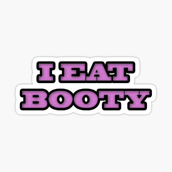 "I Eat Booty" Sticker for Sale by Kit2795 | Redbubble