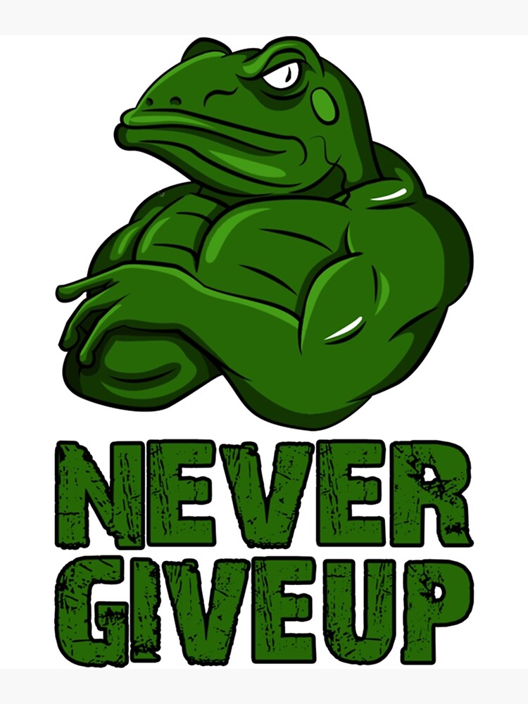 "NEVER GIVE UP Frog " Poster for Sale by AlisonKappes4 | Redbubble