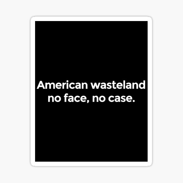 "American wasteland - no face, no case. " Sticker for Sale by ...
