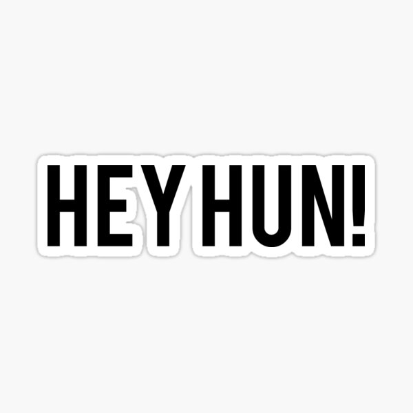 "Hey Hun" Sticker for Sale by BizzBox | Redbubble