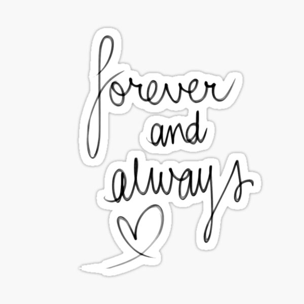 "forever and always " Sticker by itsmemaytal | Redbubble