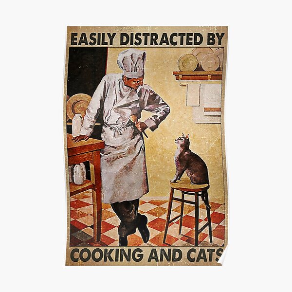 "Easily distracted by cooking and cats " Poster by sellexxf69 | Redbubble