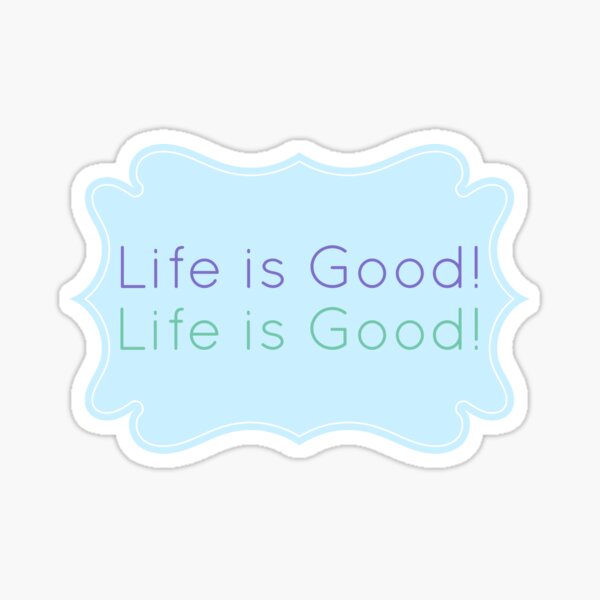 "Life is good! - Design and Quote" Sticker for Sale by Ozou | Redbubble