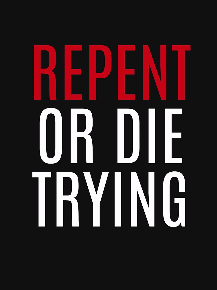 "Repent Or Die Trying Christian Evangelism t-shirt " T-shirt by ...