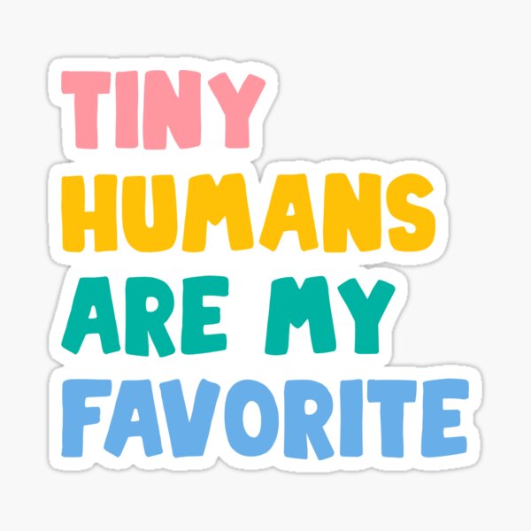 "tiny humans are my favorite" Sticker for Sale by Eriksonshop | Redbubble