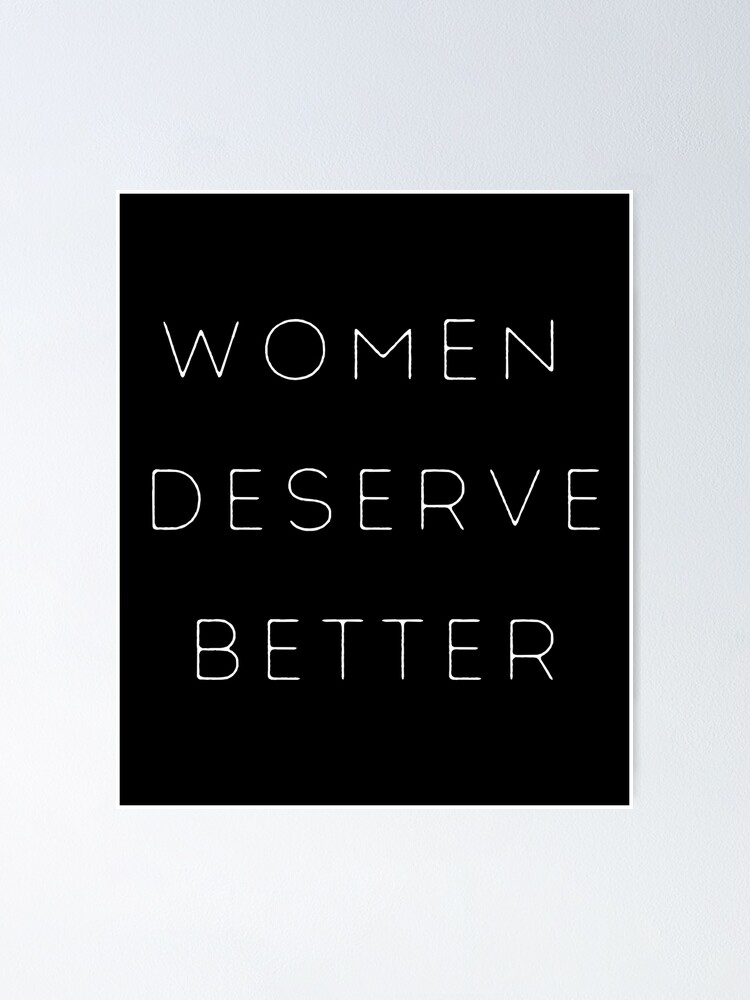 "women deserve better " Poster for Sale by AmmarSherJaan | Redbubble