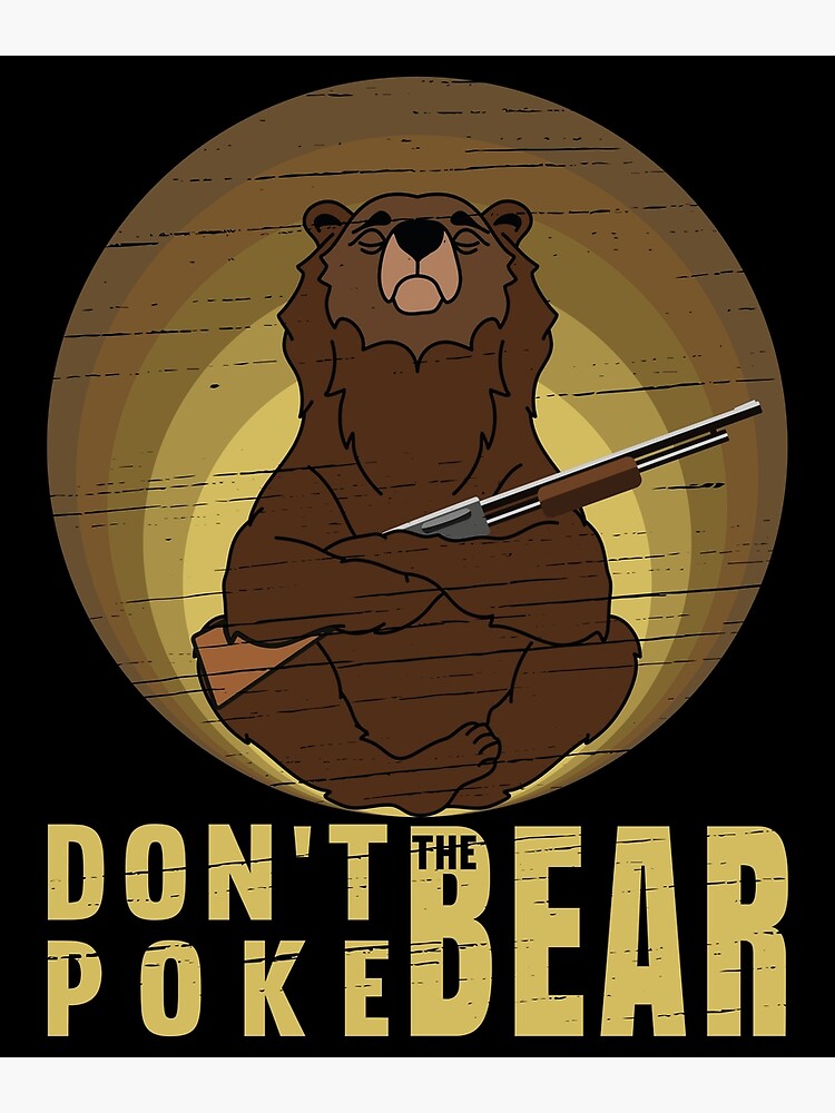 "Don't poke the bear funny warning sign" Poster for Sale by Anton-B78 ...