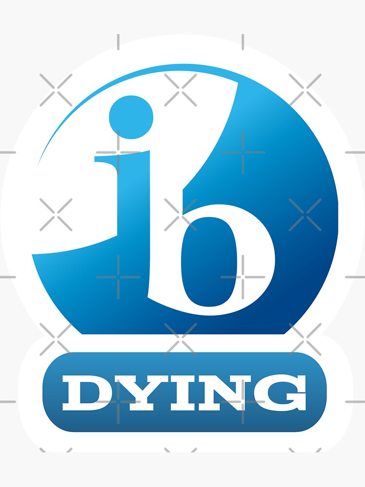 "International baccalaureate, ib, ib dying" Sticker for Sale by ...
