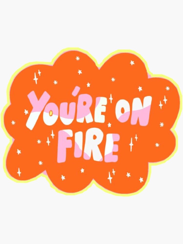 "You're on Fire!" Sticker for Sale by cocoongirl | Redbubble