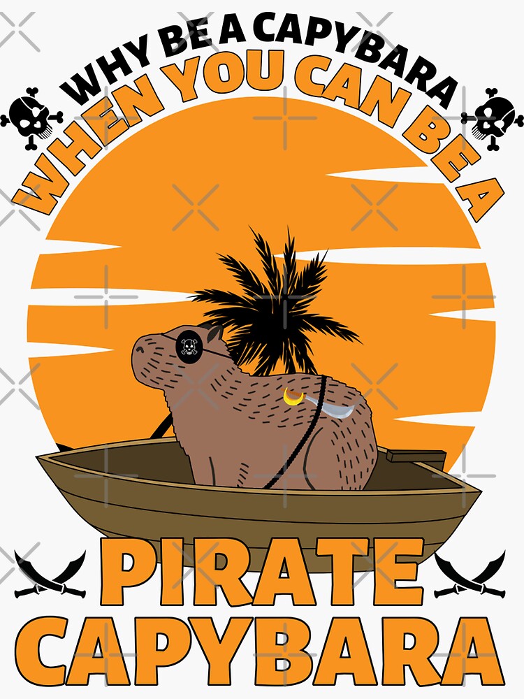 "Why Be a Capybara When You Can Be a Pirate Capybara" Sticker for Sale ...
