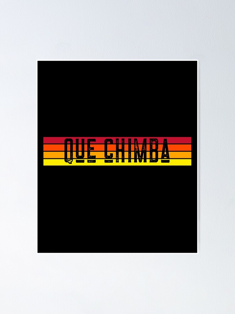 "Que Chimba" Poster for Sale by Vokka76 | Redbubble