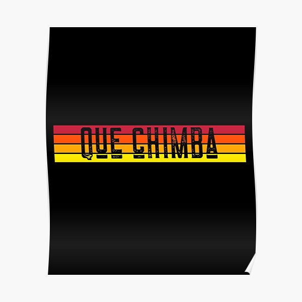 "Que Chimba" Poster for Sale by Vokka76 | Redbubble