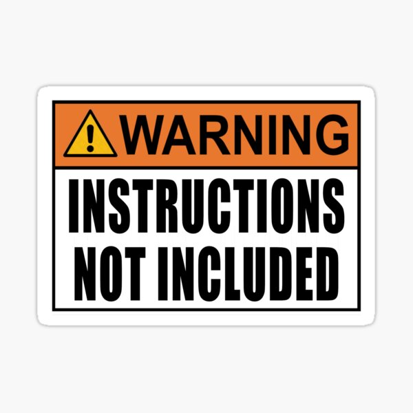 "Warning Sign: Instructions Not Included" Sticker for Sale by CEREBRAL ...