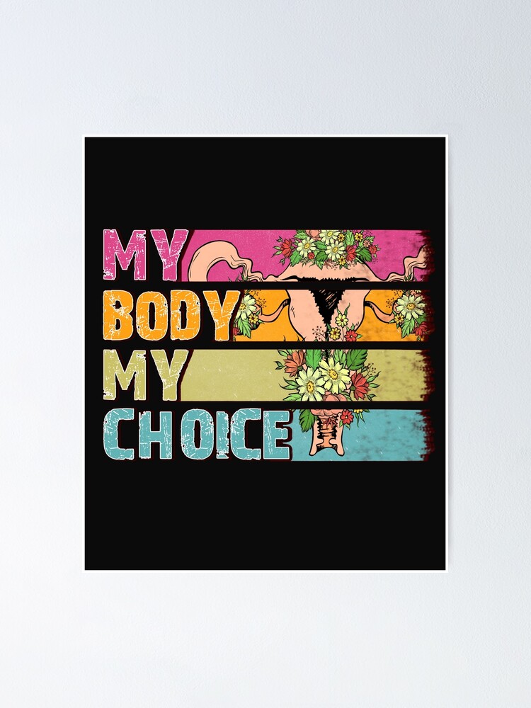 "My Body My Choice" Poster for Sale by PawAesthetic | Redbubble