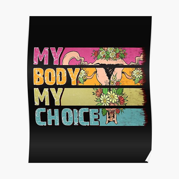"My Body My Choice" Poster for Sale by PawAesthetic | Redbubble