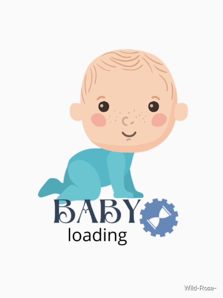 "Baby Is Loading" T-shirt for Sale by Wild-Rose- | Redbubble | baby is ...