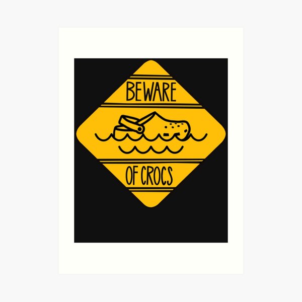"Beware of crocs" Art Print for Sale by josephinevtxar | Redbubble
