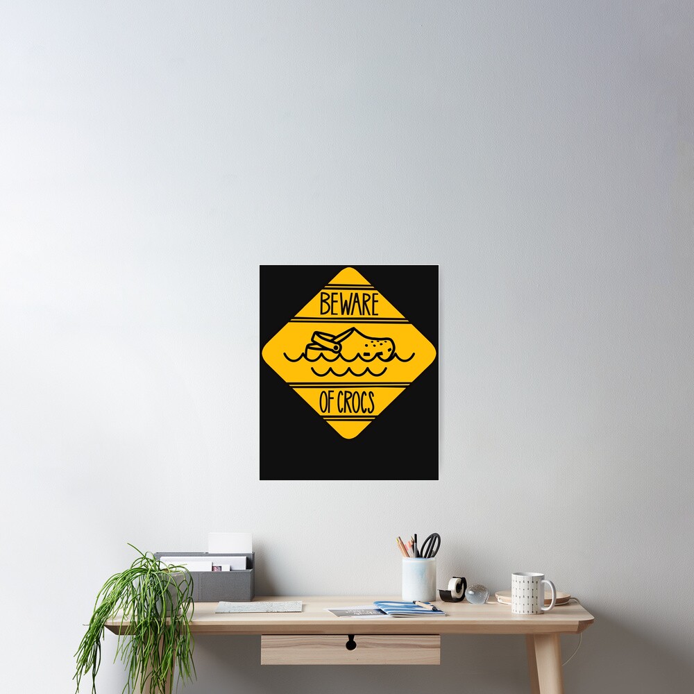 "Beware of crocs" Poster for Sale by josephinevtxar | Redbubble