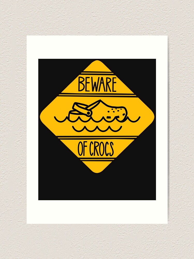 "Beware of crocs" Art Print for Sale by josephinevtxar | Redbubble
