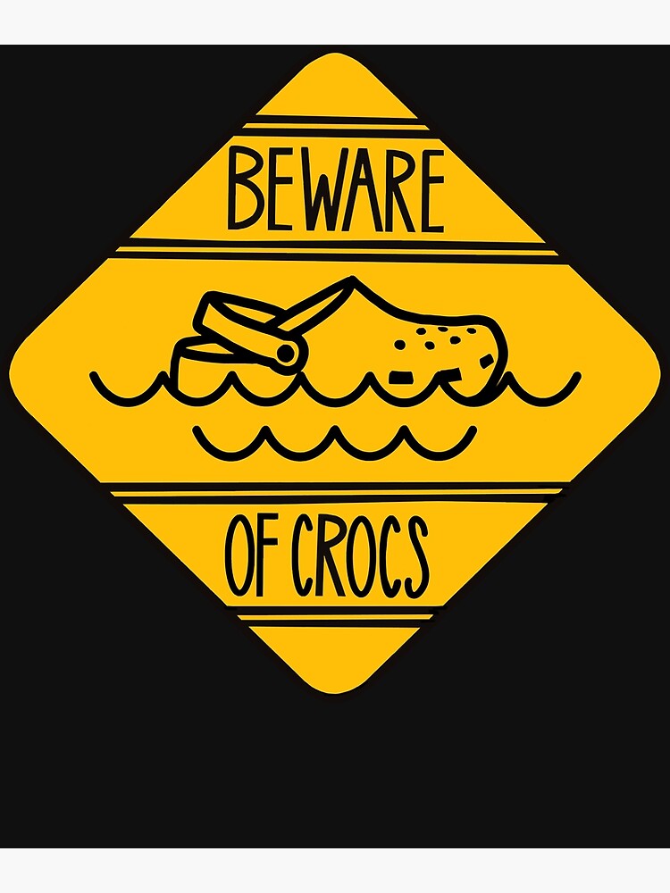 "Beware of crocs" Poster for Sale by josephinevtxar | Redbubble