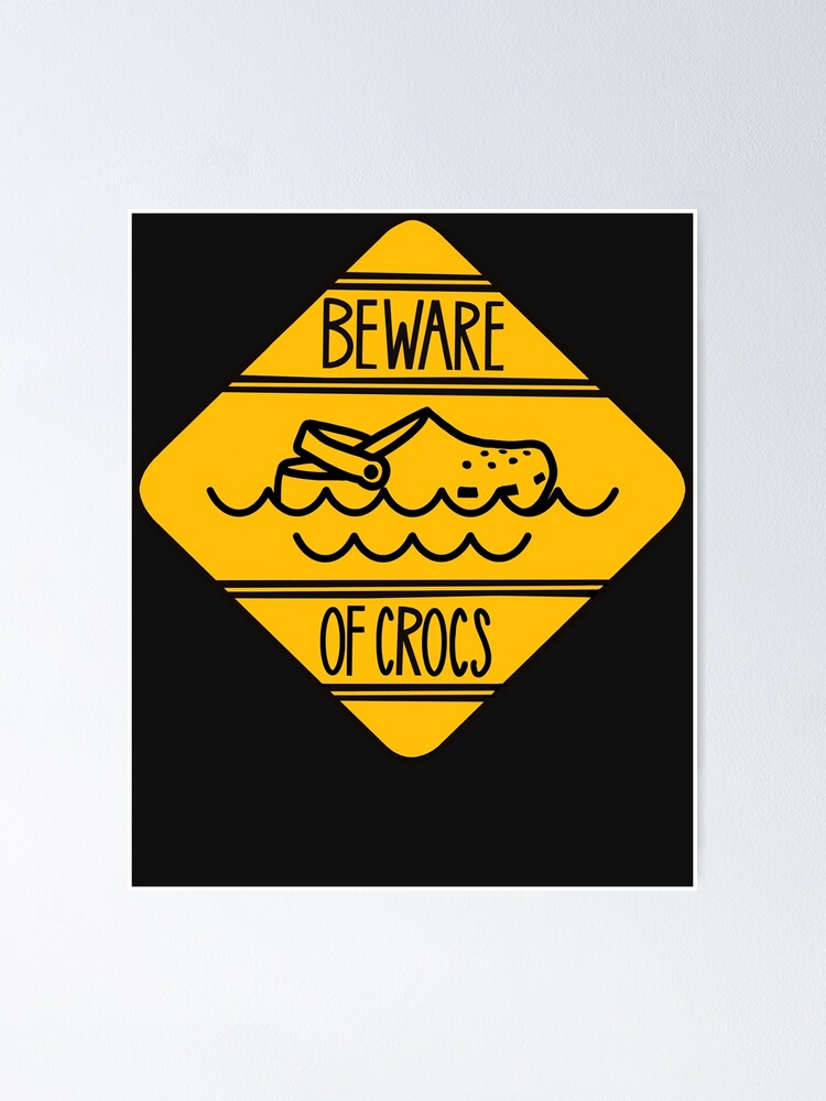 "Beware of crocs" Poster for Sale by josephinevtxar | Redbubble