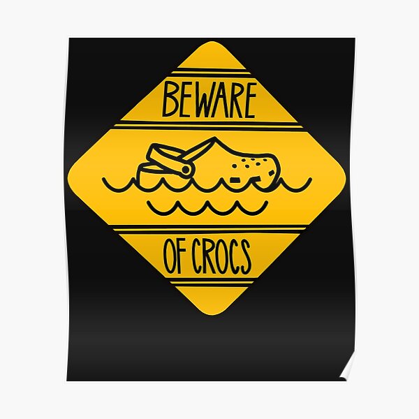"Beware of crocs" Poster for Sale by josephinevtxar | Redbubble