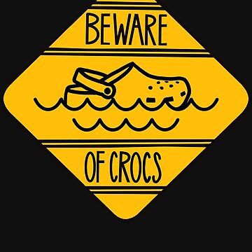 "Beware of crocs" Art Print for Sale by josephinevtxar | Redbubble