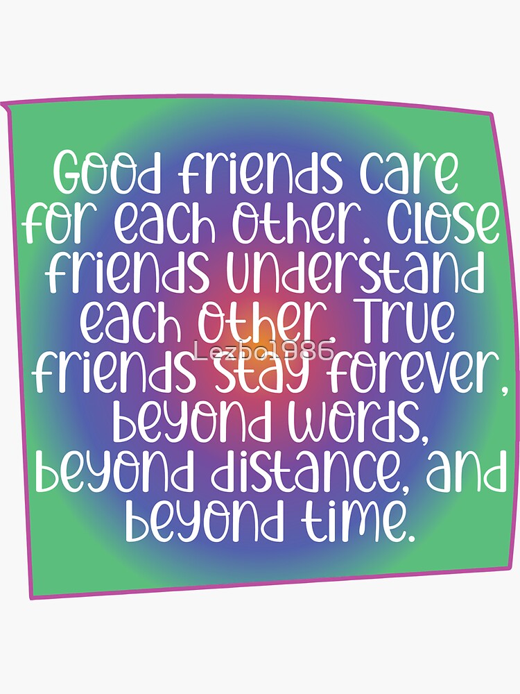 "Good friends care for each other Close friends understand each other ...