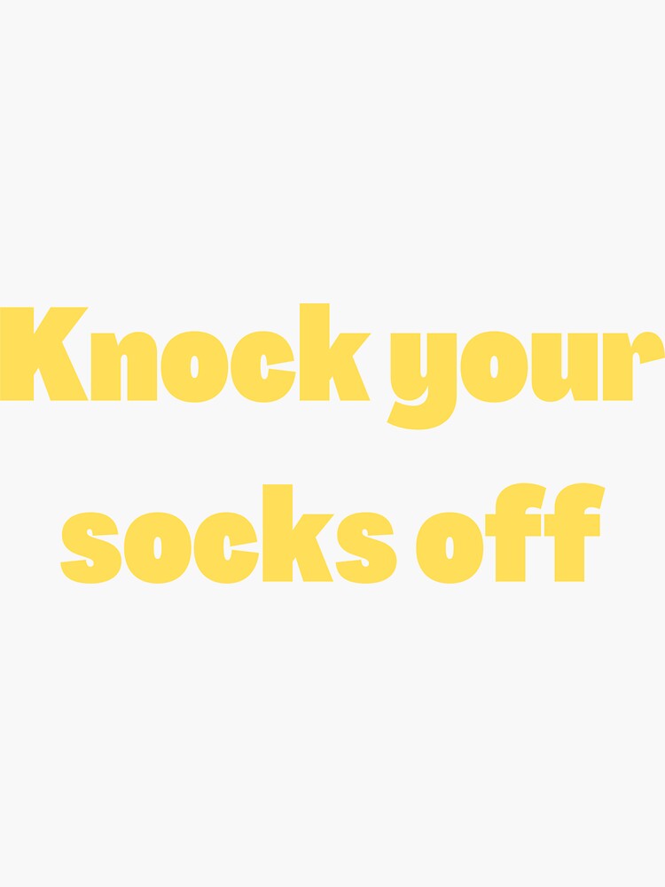 Knock Your Socks Off Funny Dirty Quotes Sticker For Sale By Viraj91 knock-your-socks-off-funny-dirty-quotes-sticker-for-sale-by-viraj91