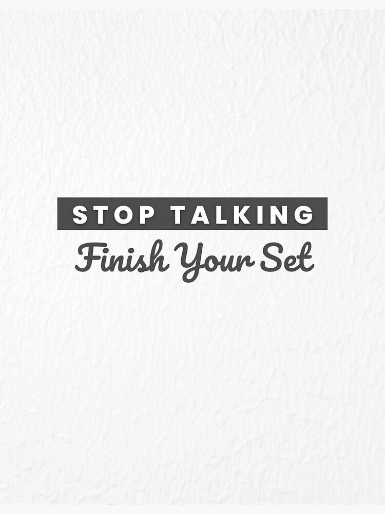 "Stop Talking Finish Your Set" Poster for Sale by JRHolmez | Redbubble