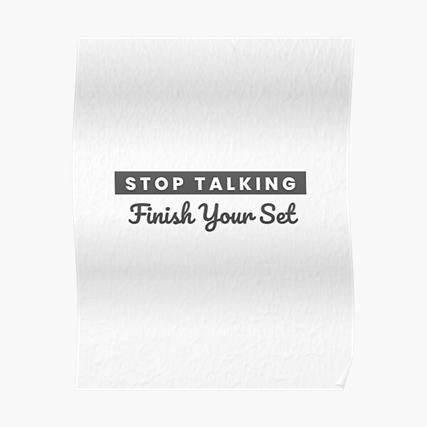 "Stop Talking Finish Your Set" Poster for Sale by JRHolmez | Redbubble