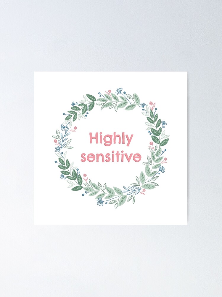 "Highly Sensitive " Poster for Sale by RitaCuppariArt | Redbubble