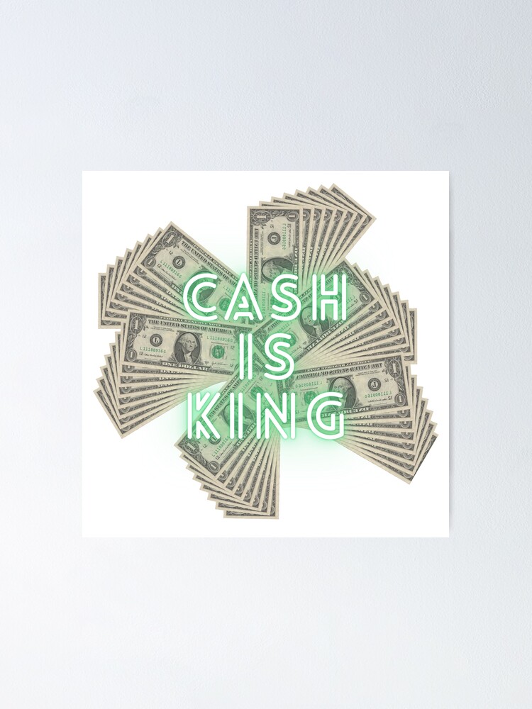 "cash is king" Poster for Sale by mrelax57700 | Redbubble