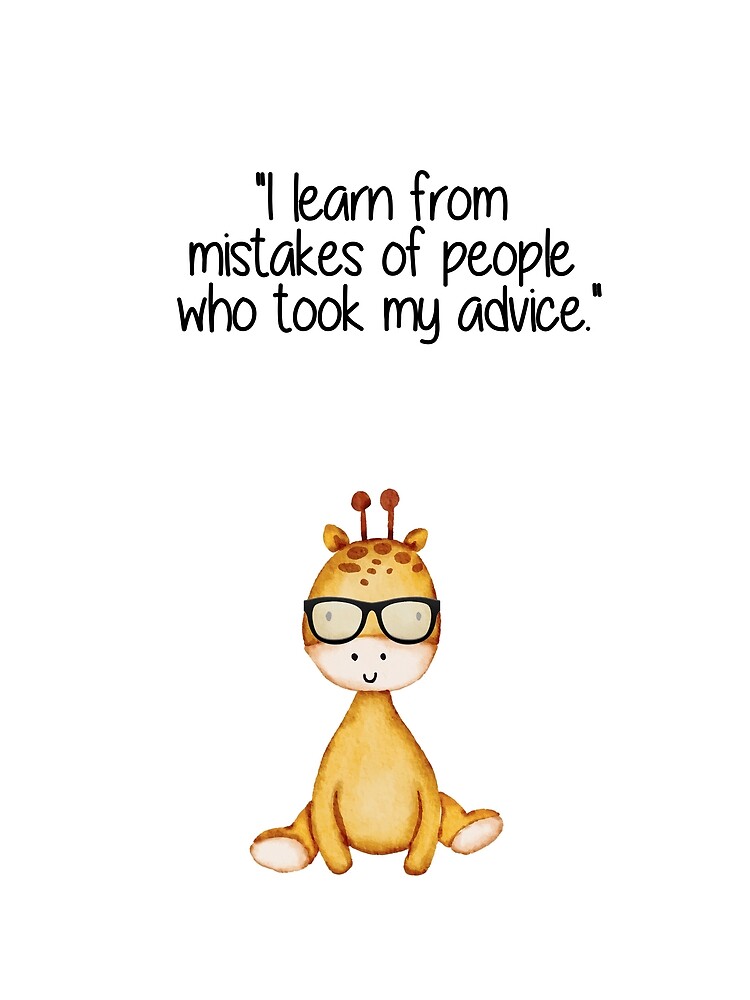 "Cute creature awful advice "I learn from mistakes of people who took ...