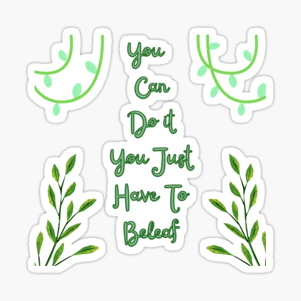 "You can do it you just have to beleaf" Sticker for Sale by Gilamaral ...