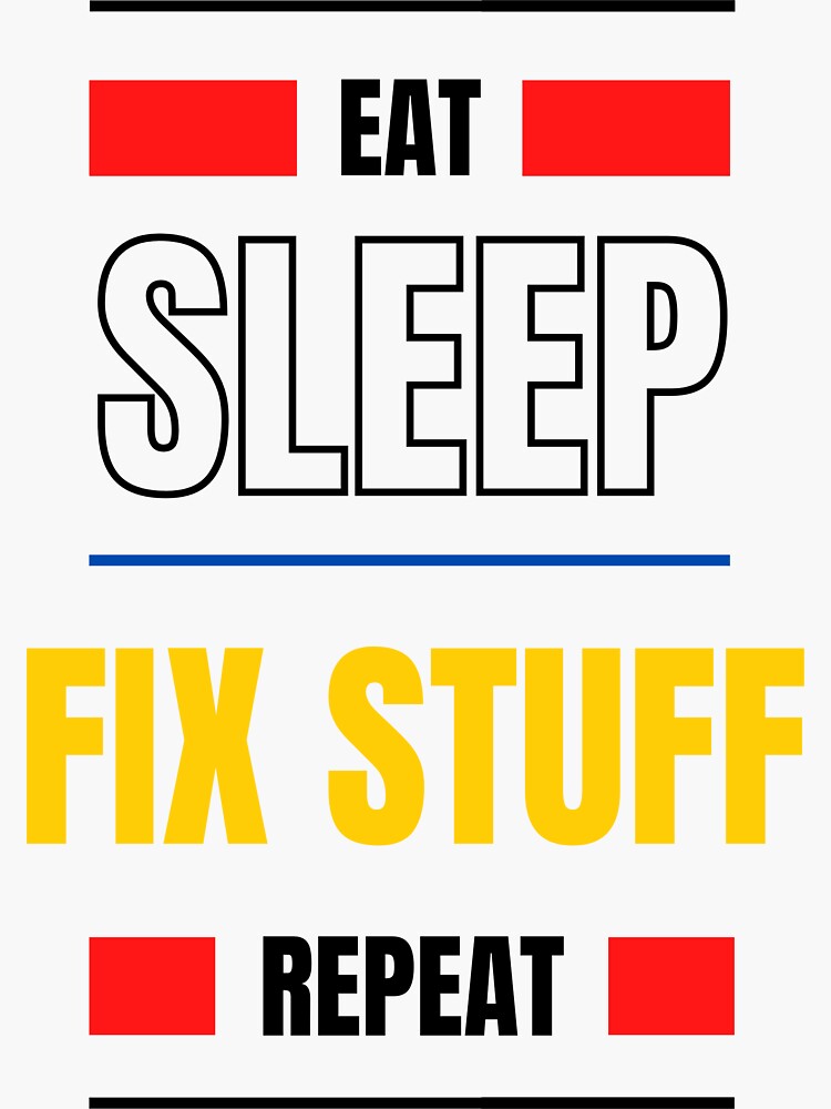 "Eat Sleep Fix Stuff Repeat Sticker" Sticker for Sale by Cubby-05 ...