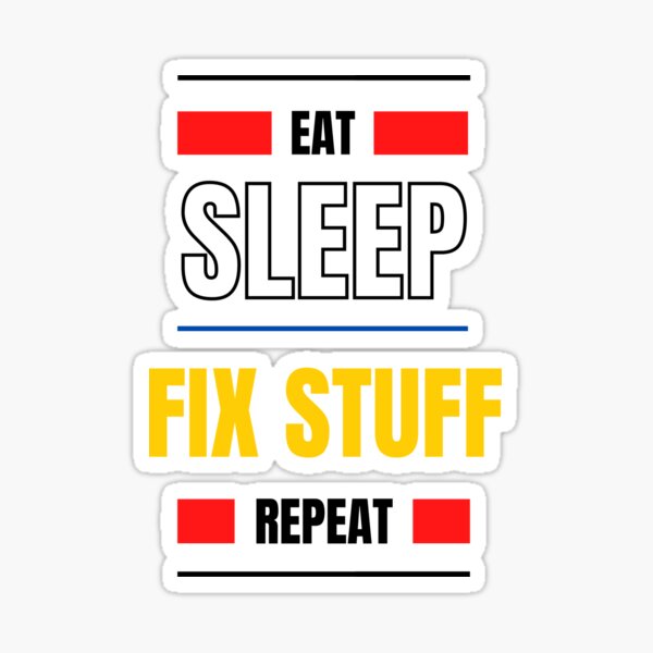 "Eat Sleep Fix Stuff Repeat Sticker" Sticker for Sale by Cubby-05 ...