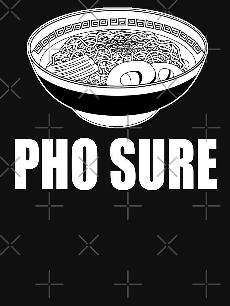 "Pho Sure" T-shirt for Sale by everything-shop | Redbubble | pho sure t ...