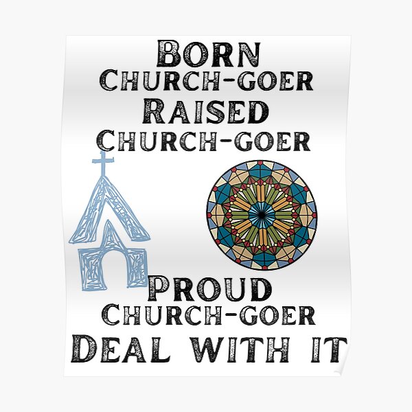 "Born church-goer raised church-goer proud church-goer deal with it ...