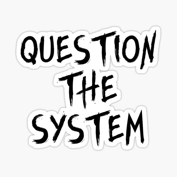 "Question The System" Sticker for Sale by john-ki | Redbubble