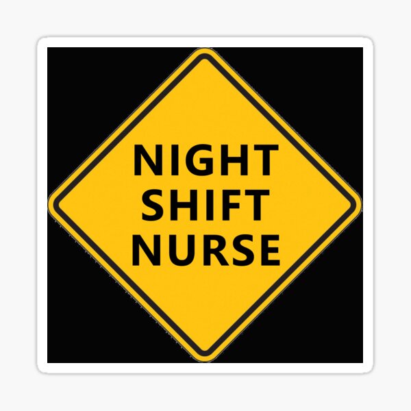 "CAUTION: NIGHT SHIFT NURSE *" Sticker for Sale by Sarcasmagic | Redbubble
