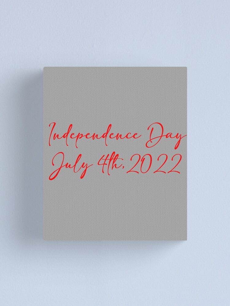 "Independence Day July 4th, 2022 Script" Canvas Print for Sale by ...
