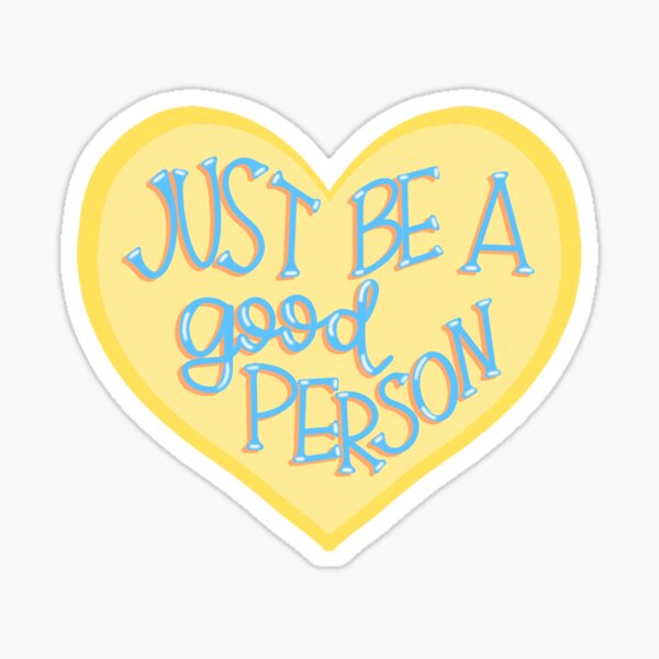 "Be a Good Person" Sticker for Sale by echeloha | Redbubble