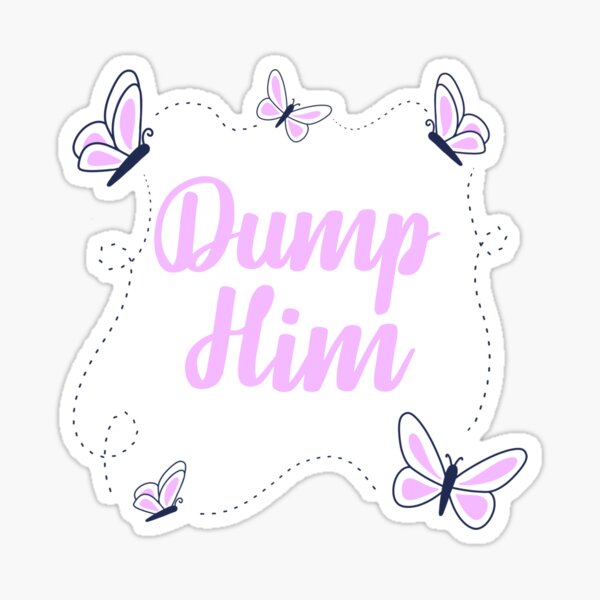 "Dump Him" Sticker for Sale by Poetree-Corner | Redbubble