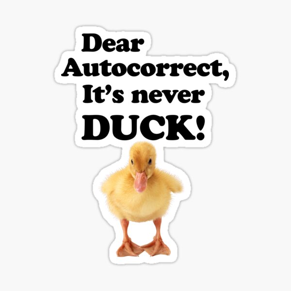 "DEAR AUTOCORRECT, IT'S NEVER DUCK!" Sticker for Sale by TheButchQueen ...