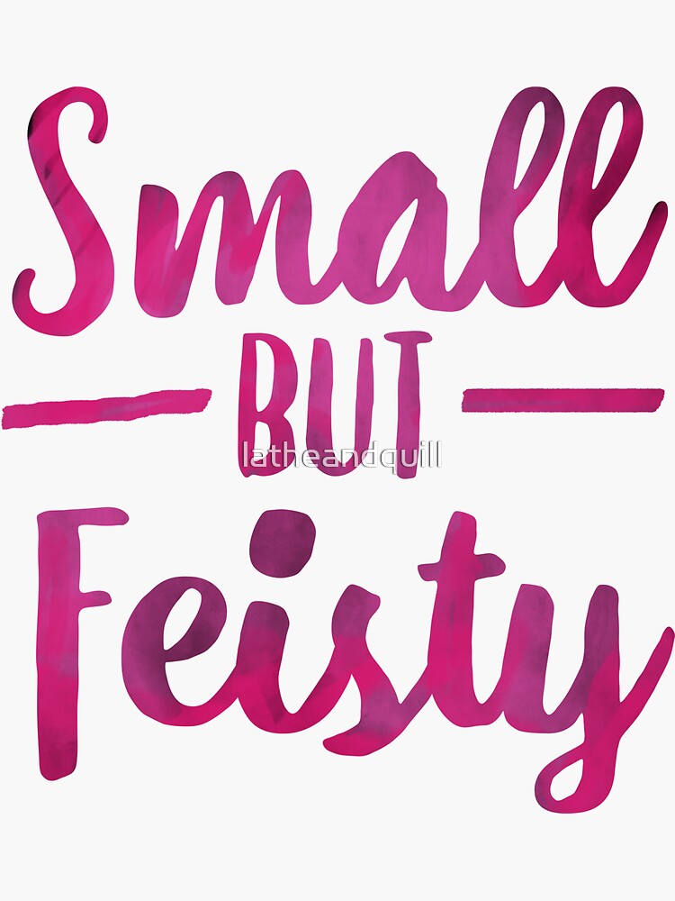 "Small But Feisty Typography" Sticker for Sale by latheandquill | Redbubble
