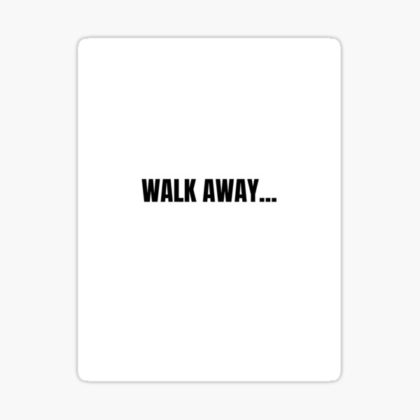 "Walk Away..." Sticker for Sale by TCMAS | Redbubble