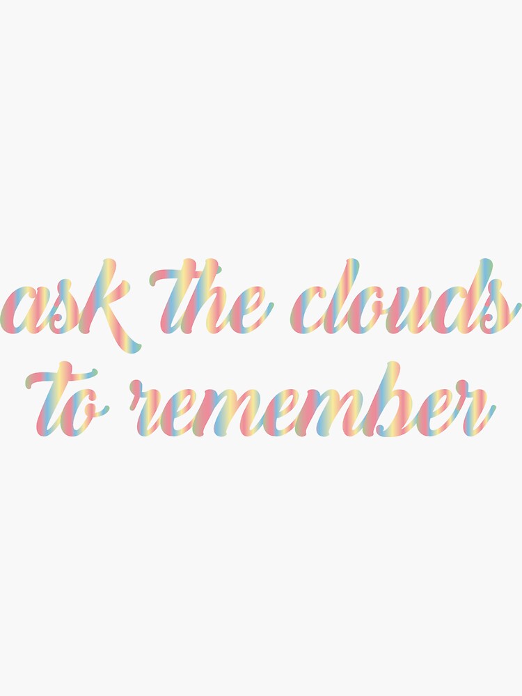"ask the clouds to remember" Sticker for Sale by AnisosPteron | Redbubble